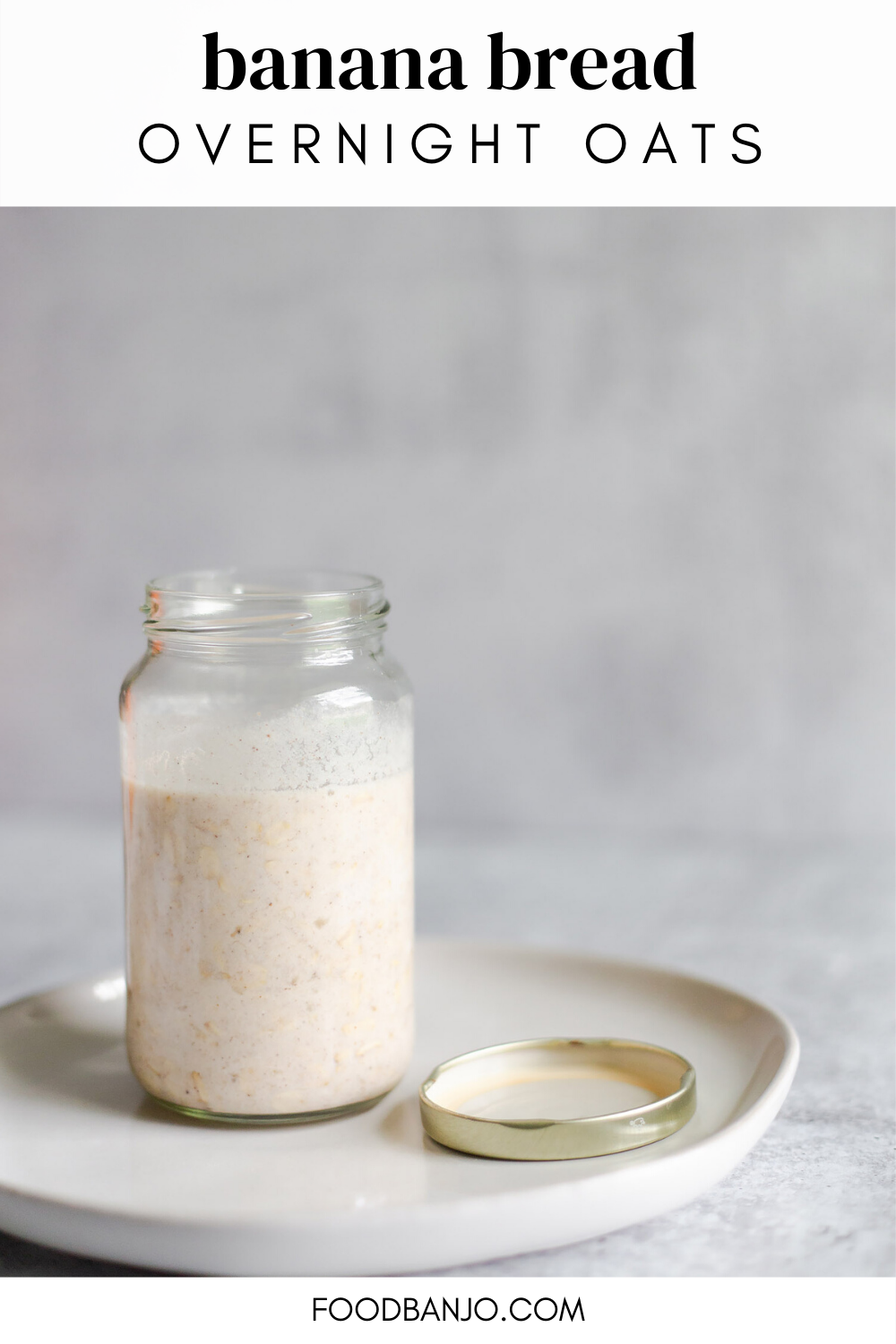 Banana Bread Overnight Oats - Food Banjo