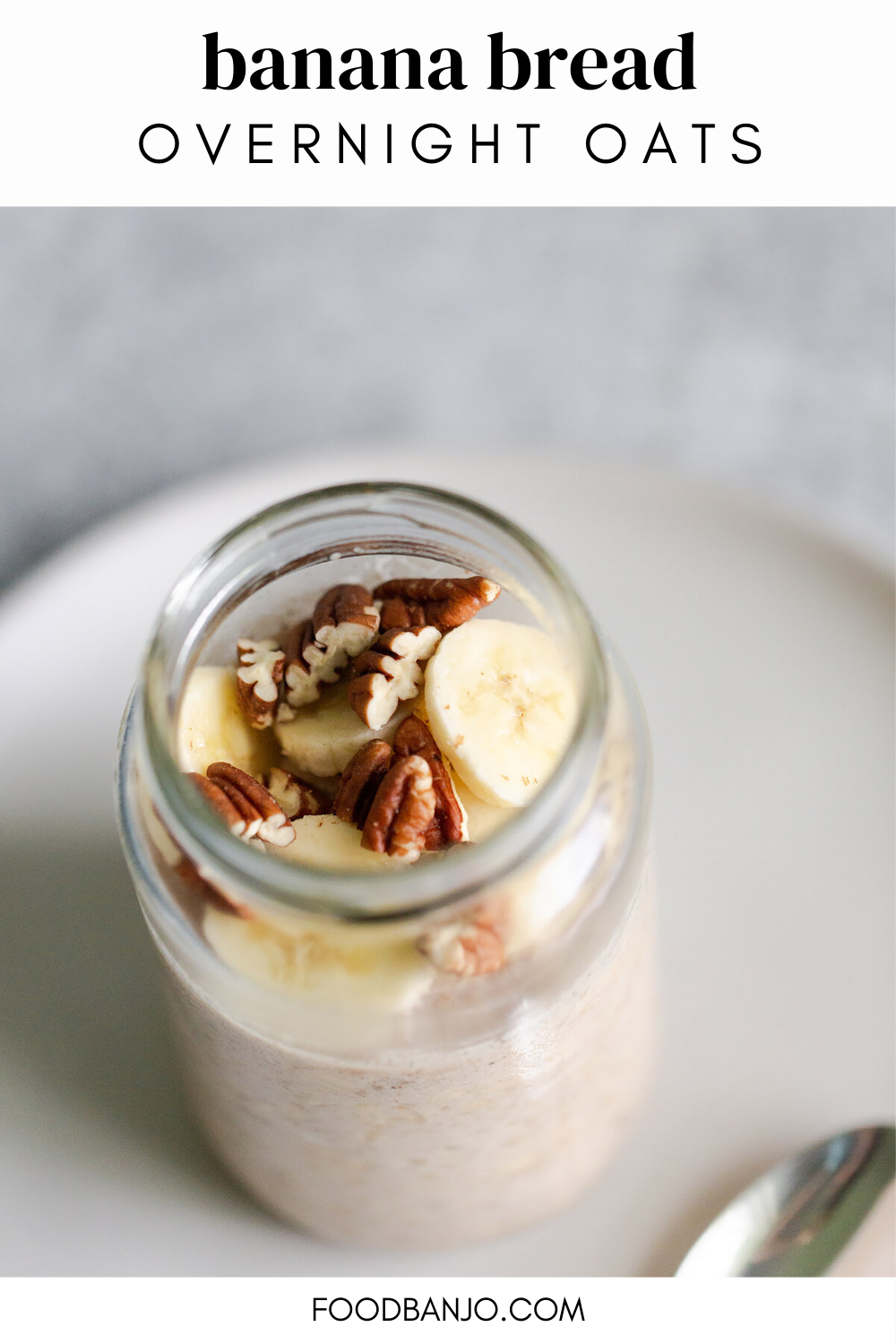 Banana Bread Overnight Oats - Food Banjo
